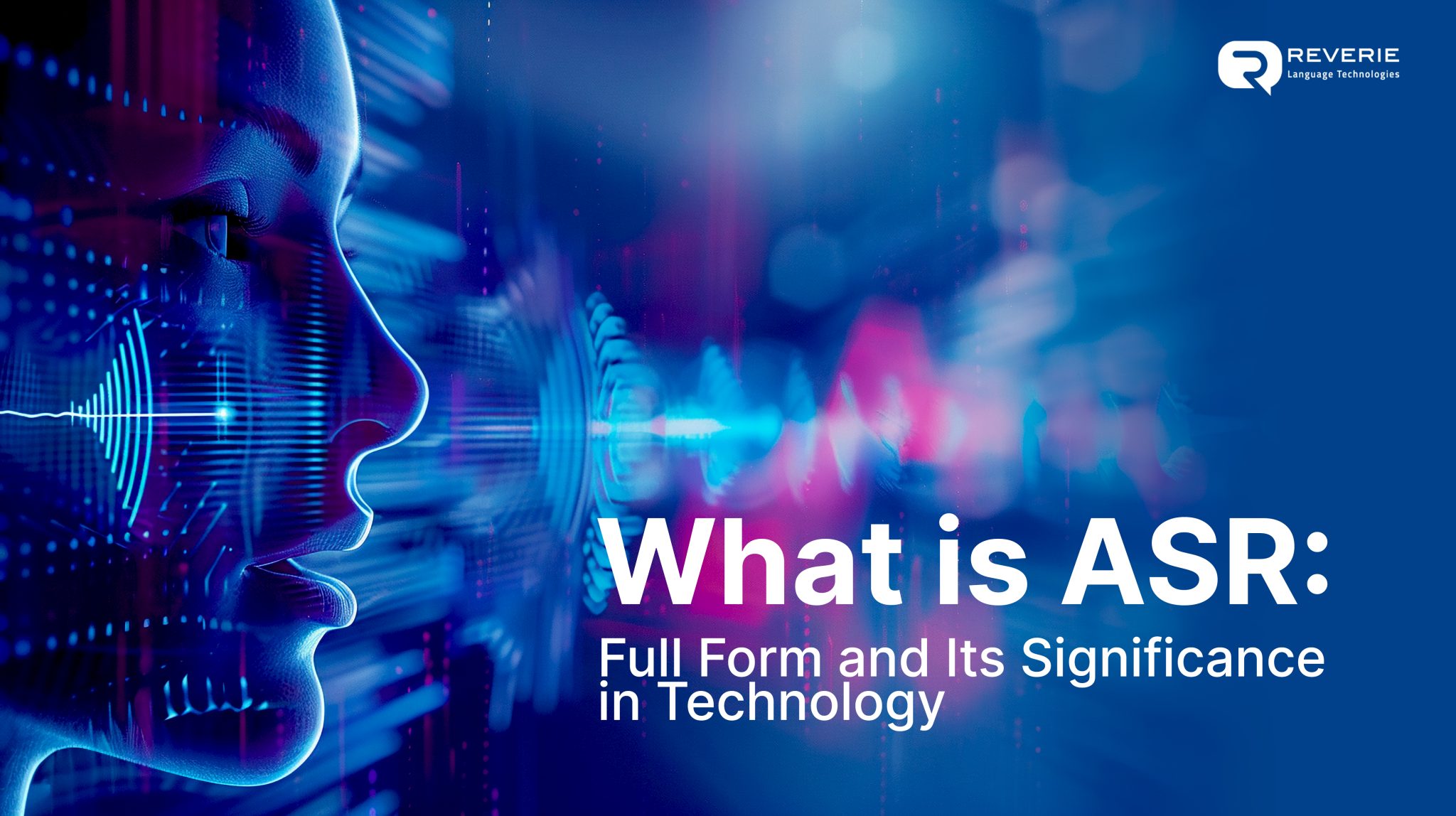 What is ASR: Full Form and Its Significance in Voice Technology - Reverie