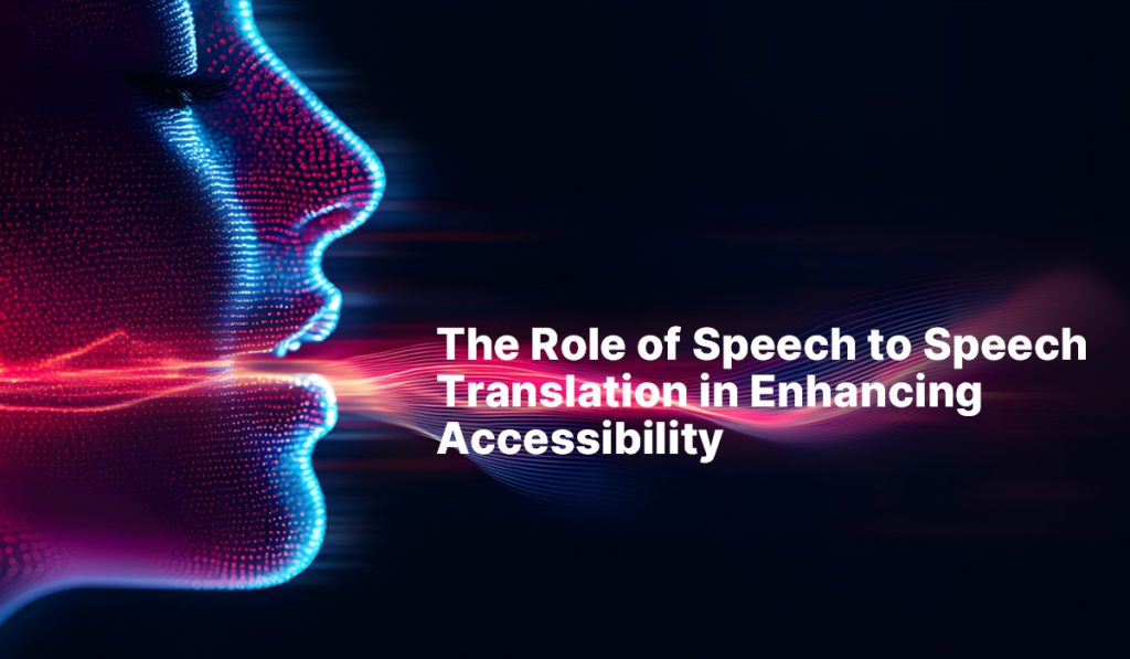 Speech-to-Speech Translation: A Game-Changer for Accessibility