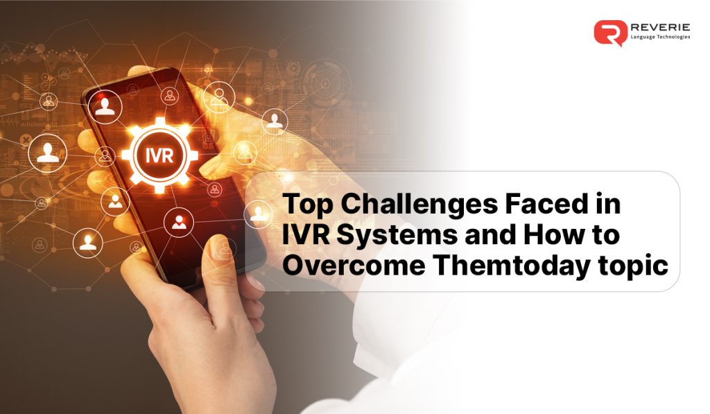 Top Challenges Faced in IVR Systems and How to Overcome Them - Reverie